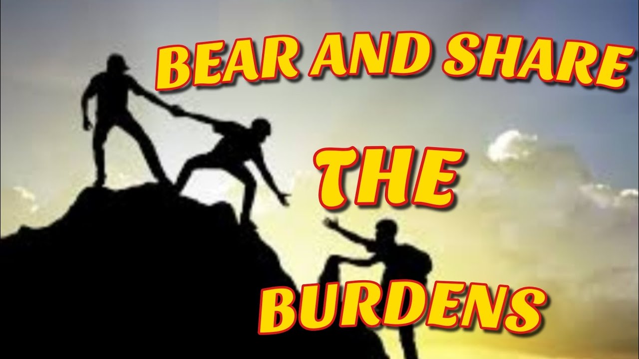 BEAR AND SHARE THE BURDENS (Galatians 6:1-10) - YouTube