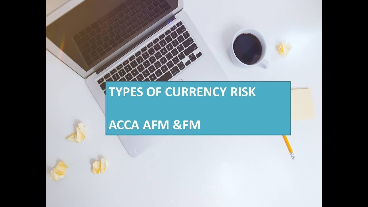 Types of currency risk-ACCA AFM &FM - YouTube