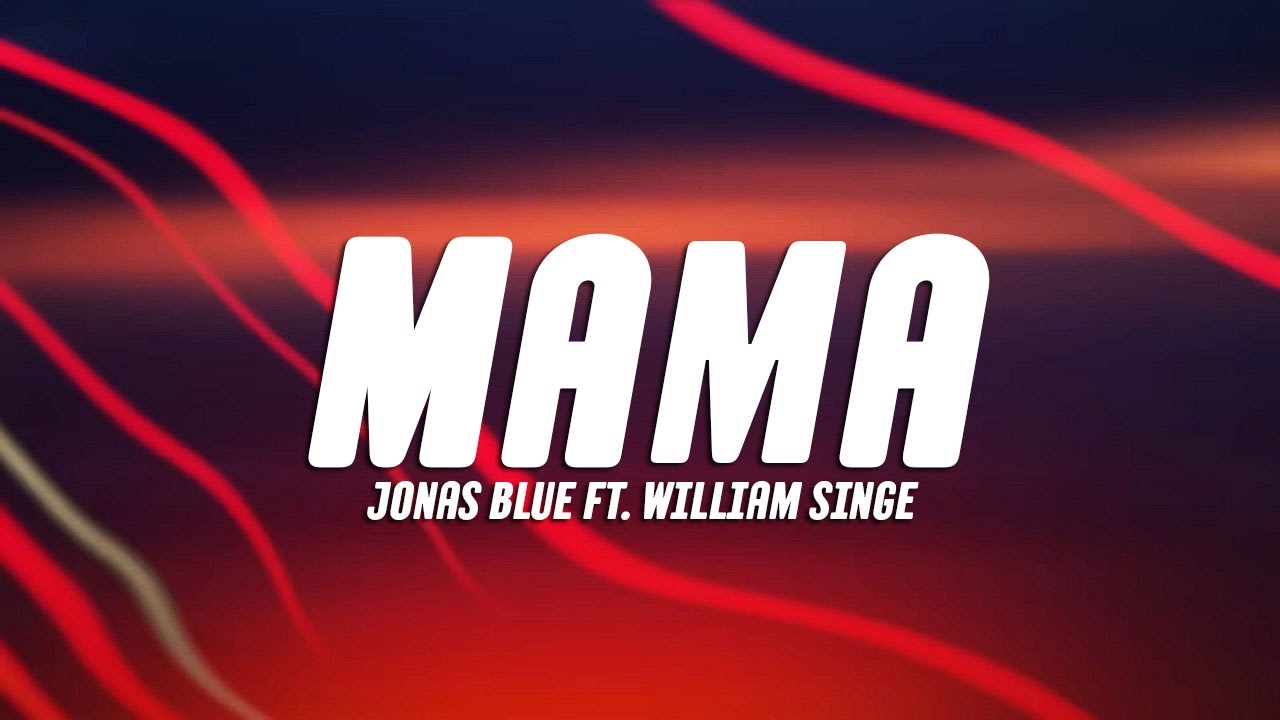 Jonas Blue – Mama (Lyrics) ft. William Singe - YouTube