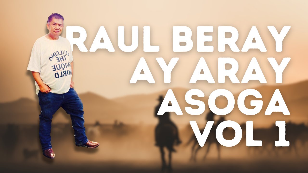 Raul Beray Vol. 1 "AY ARAY ASOGA" - YouTube