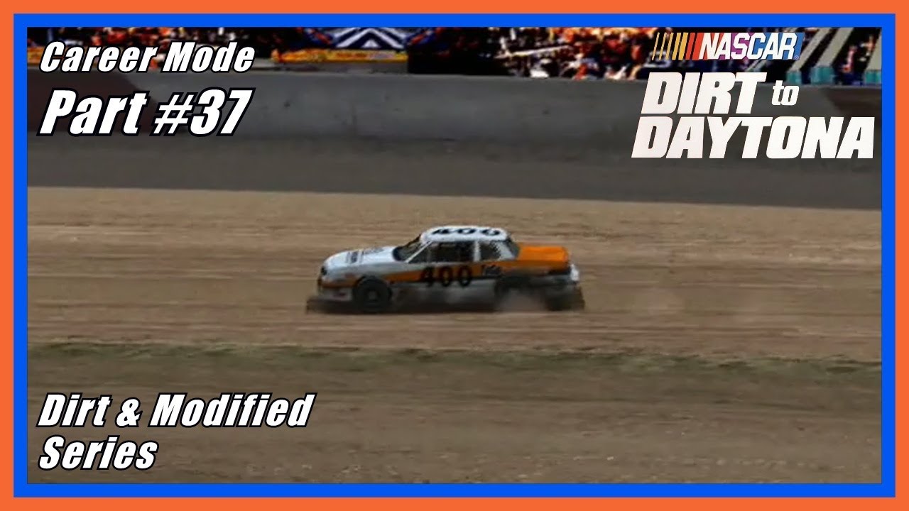 (Final Dirt Race) NASCAR Dirt To Daytona Career Mode Part #37 - YouTube