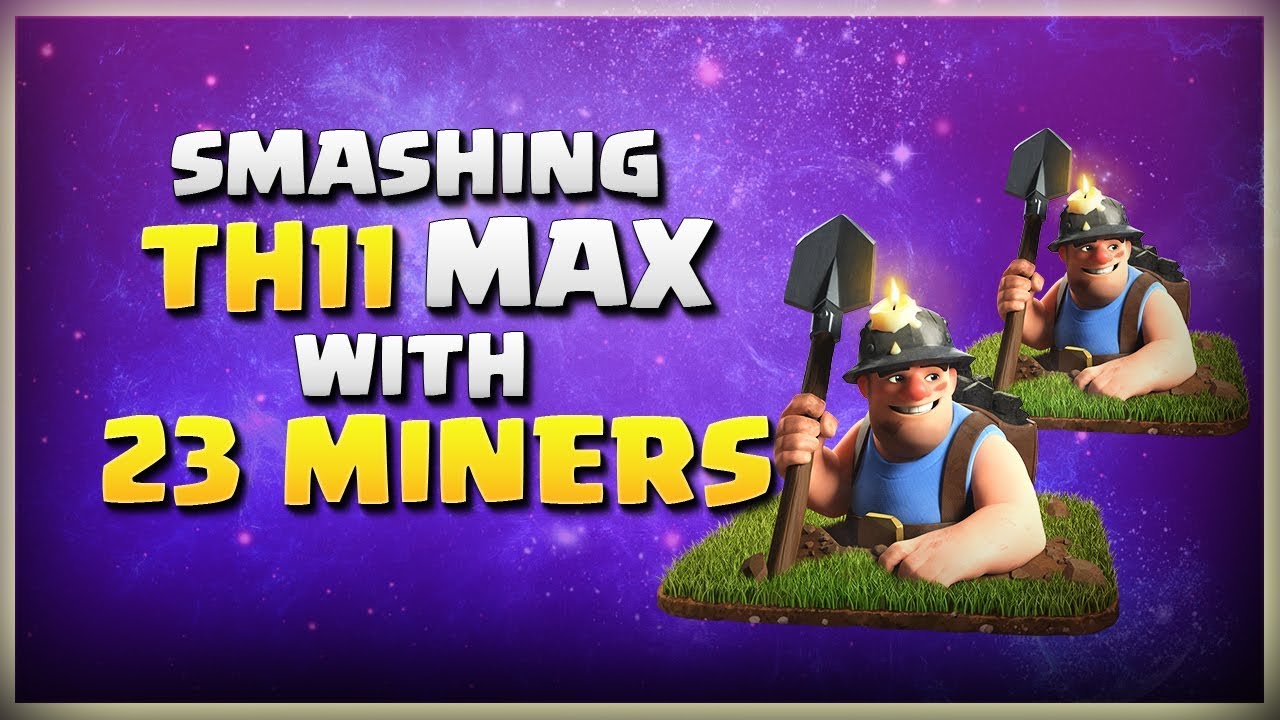 Smashing MAX TH11 with 23 MINERS | TH11 War Strategy #195 | COC 2018 ...