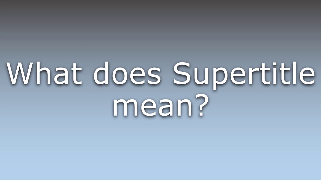 What does Supertitle mean? - YouTube