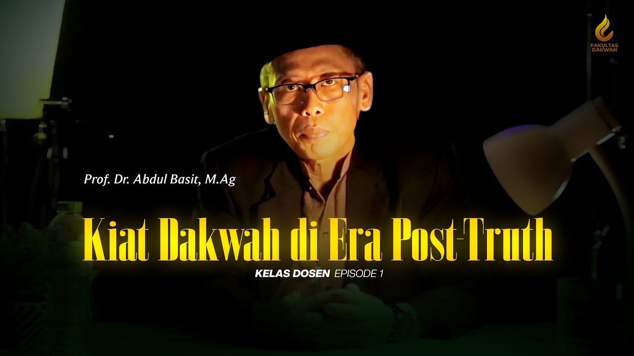 Kiat Dakwah di Era Post-Truth - Kelas Dosen Ep.1 (Prof. Dr. Abdul Basit, M.Ag) - YouTube