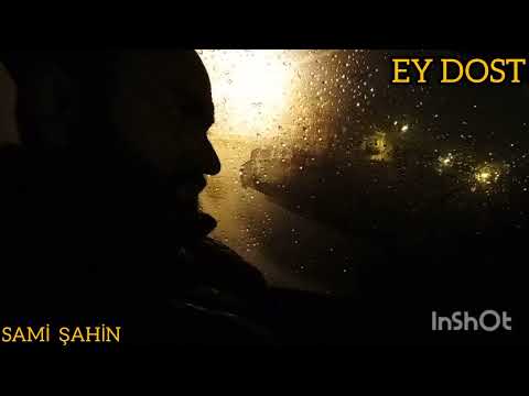 Sami ŞAHİN   EY DOST