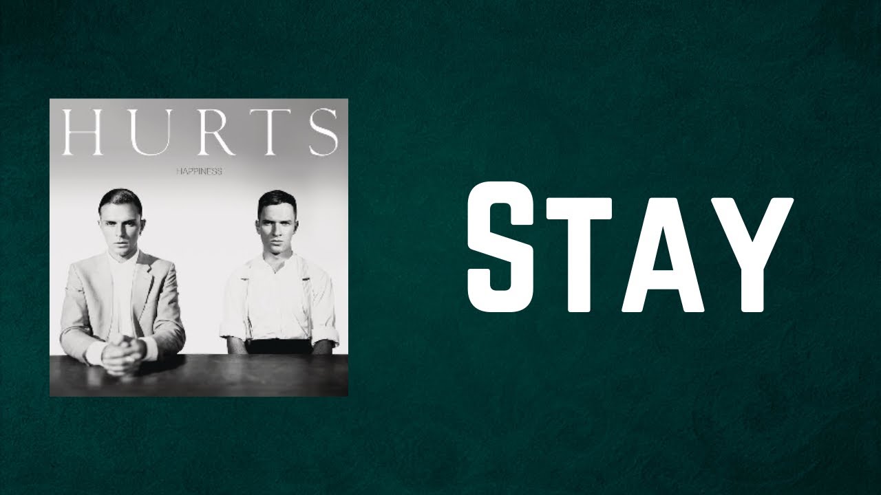 Hurts - Stay (Lyrics) - YouTube