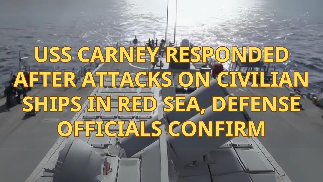 USS Carney responded after attacks on civilian ships in Red Sea ...