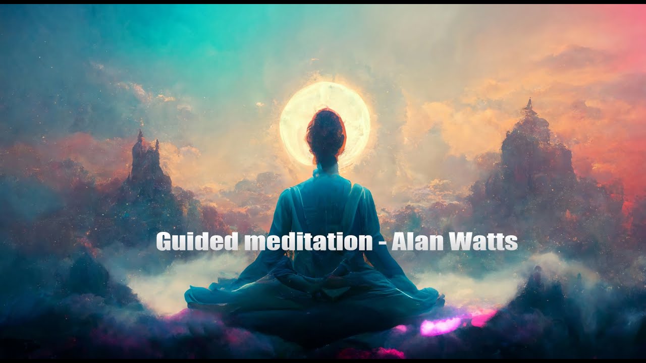 Alan Watts | Guided Meditation Awakening The Mind - YouTube