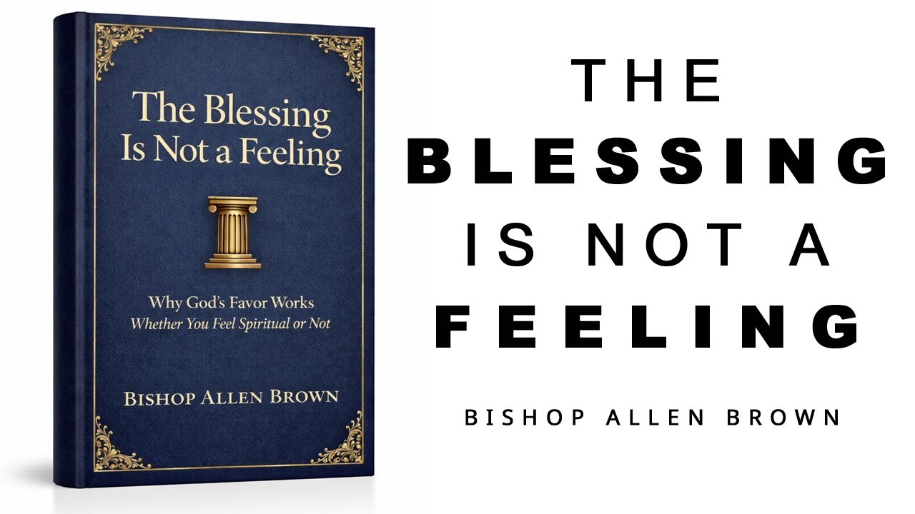 The Blessing Is Not a Feeling | Full Teaching by Bishop Allen Brown ...