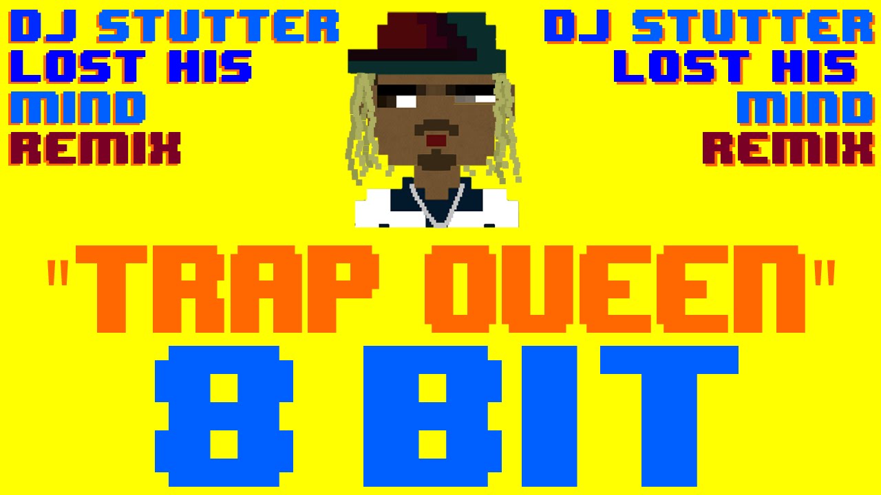 Trap Queen (DJ Stutter Lost His Mind 8 Bit Remix) [Tribute to Fetty Wap ...