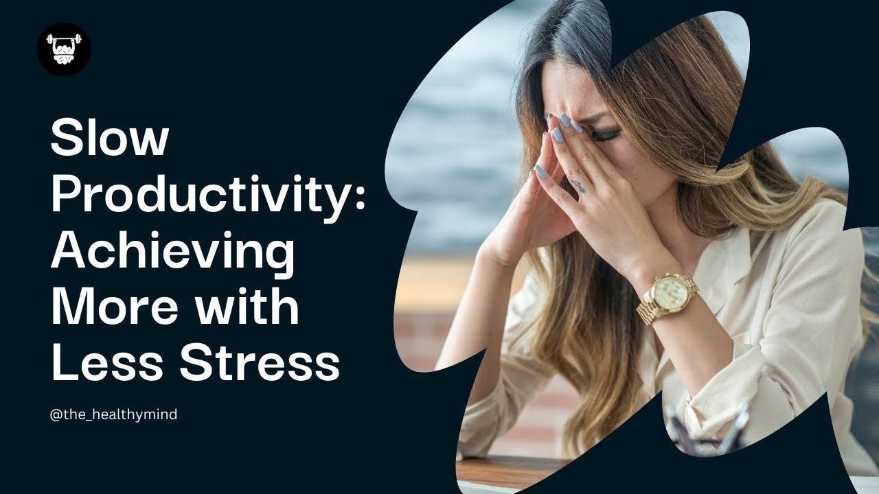 Slow Productivity Achieving More with Less Stress - YouTube
