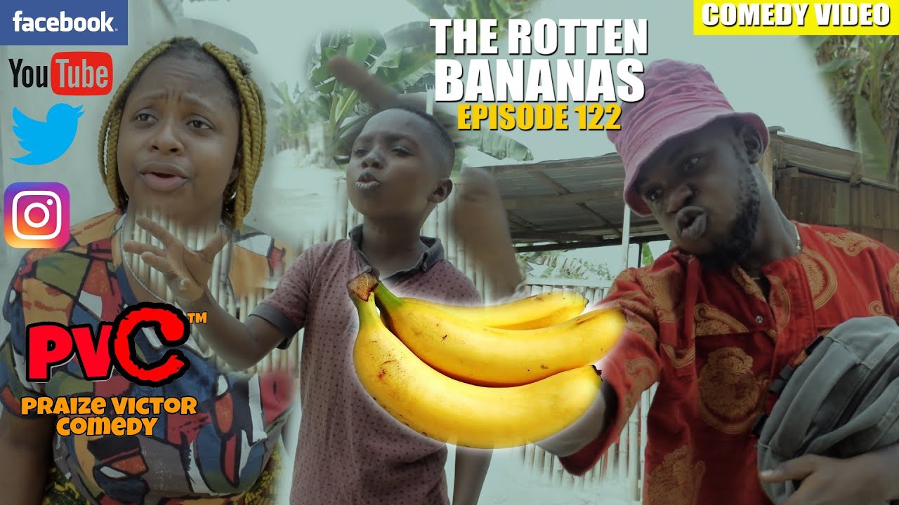 THE ROTTEN BANANAS (episode 122) (PRAIZE VICTOR COMEDY) - YouTube
