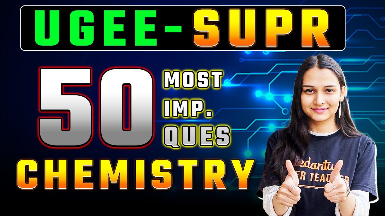 UGEE 2024: 50 Most Important Questions CHEMISTRY | UGEE 2024 ...