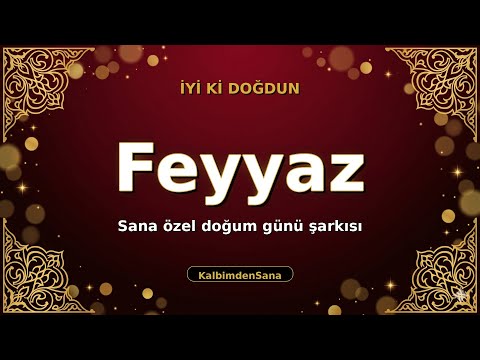 İyi Ki Doğdun Feyyaz 🎵 Kişiye Özel Doğum Günü Şarkısı | KalbimdenSana