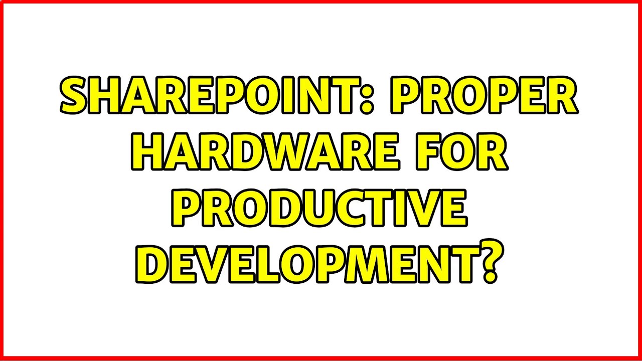 Sharepoint: Proper hardware for productive development? (3 Solutions ...