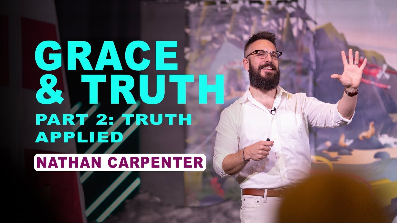 Grace and Truth Part 2: Truth Applied | Nathan Carpenter - YouTube