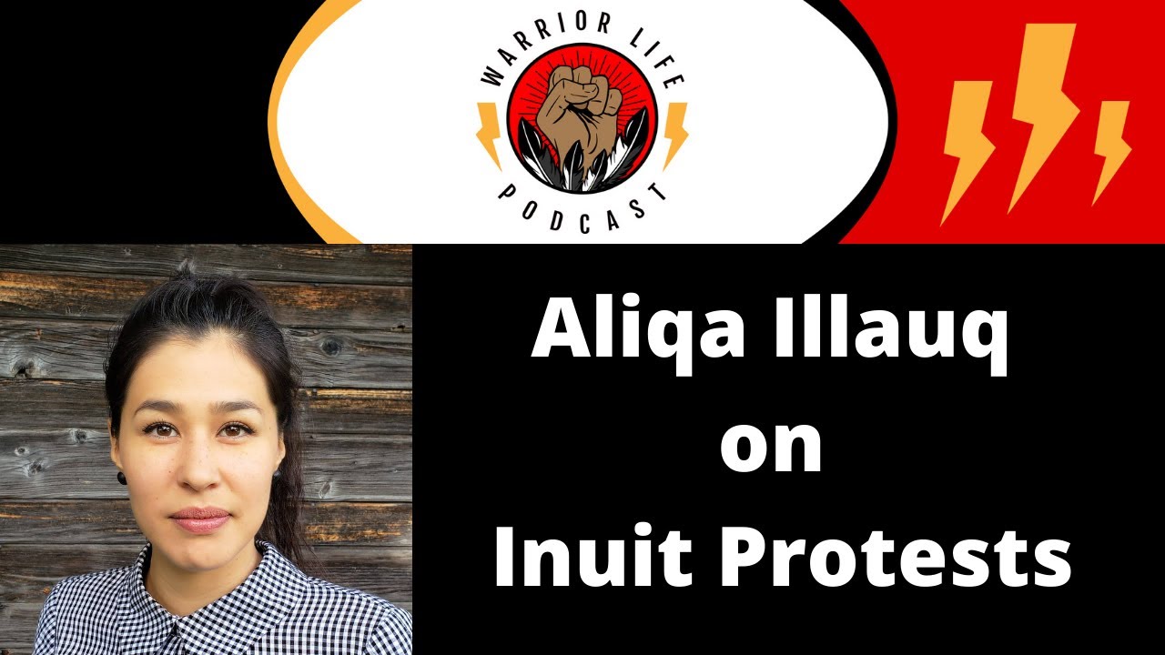 Aliqa Illauq on Inuit Protests: Warrior Life Podcast - YouTube