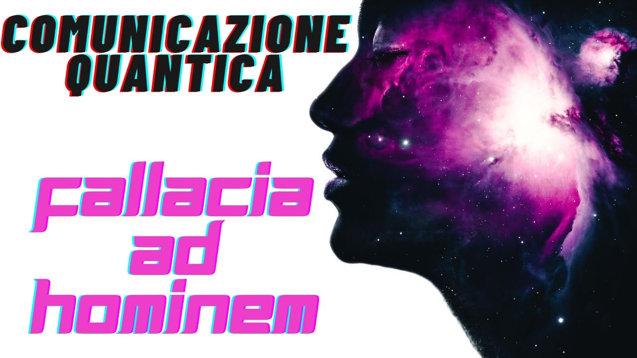 Comunicazione Quantica - La Fallacia ad Hominem - YouTube