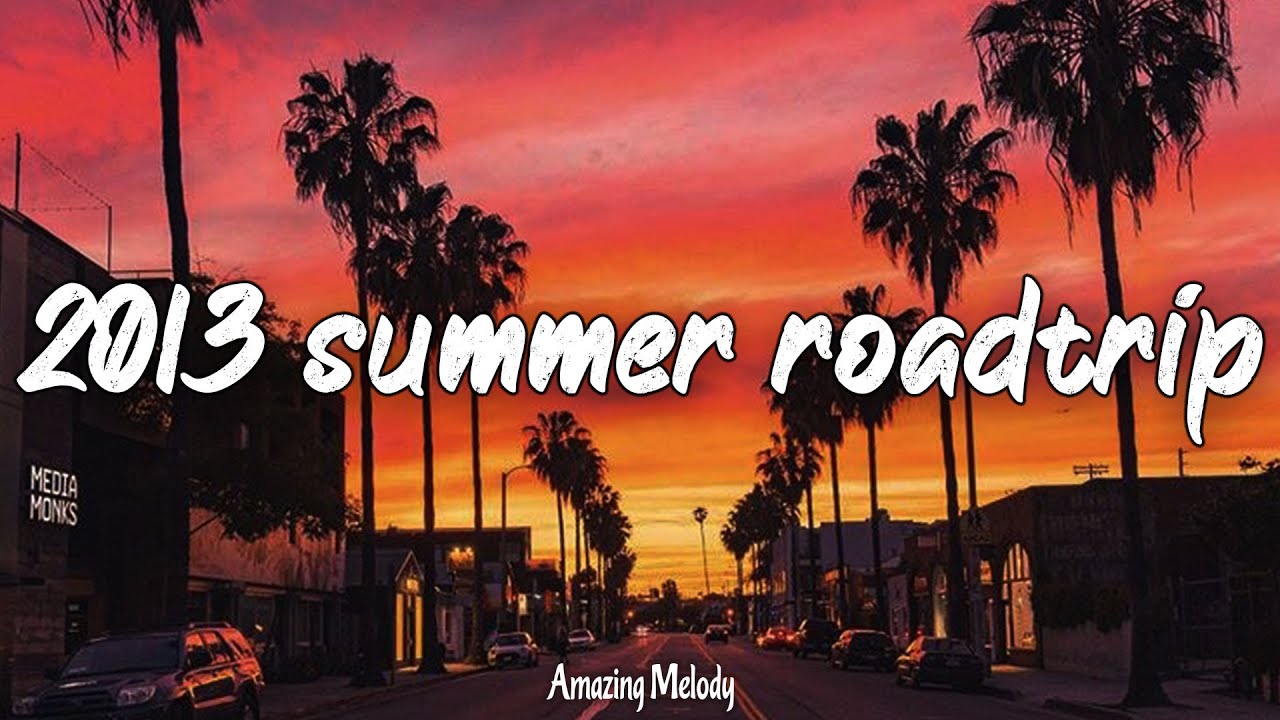 2013 summer roadtrip ~nostalgia playlist ~2013 throwback vibes mix ...
