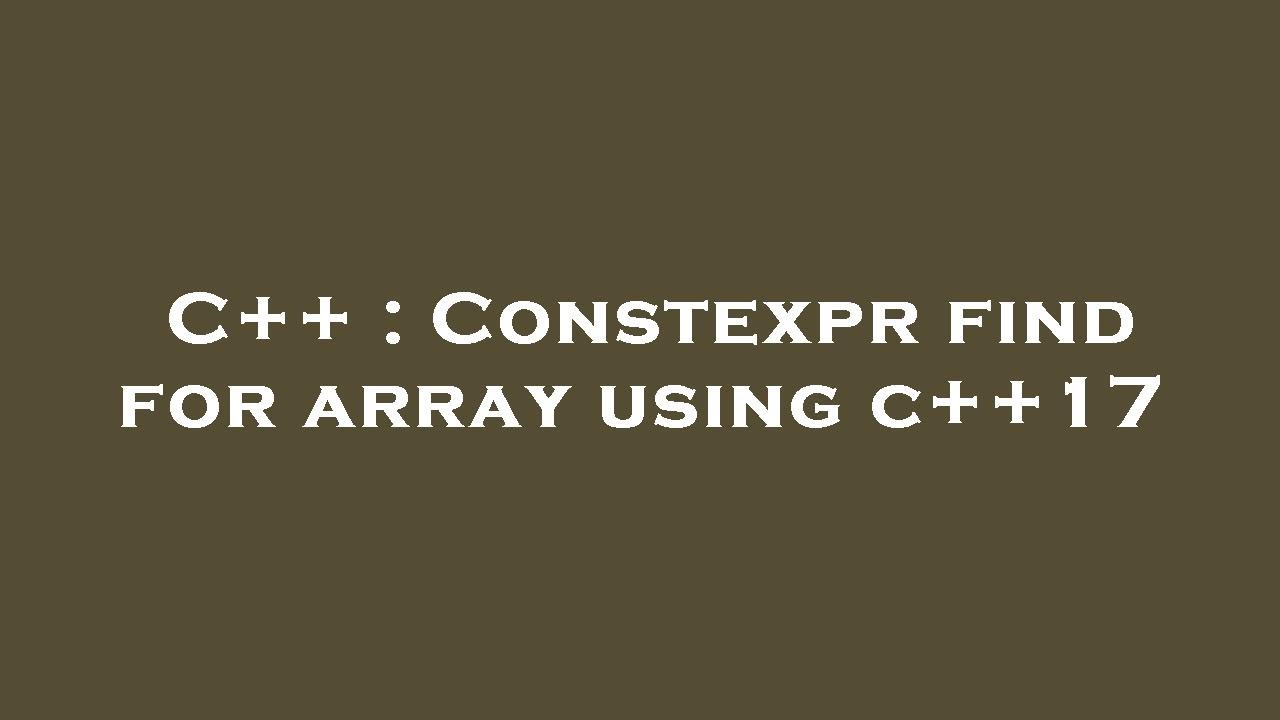 C Constexpr Find For Array Using C 17 Youtube