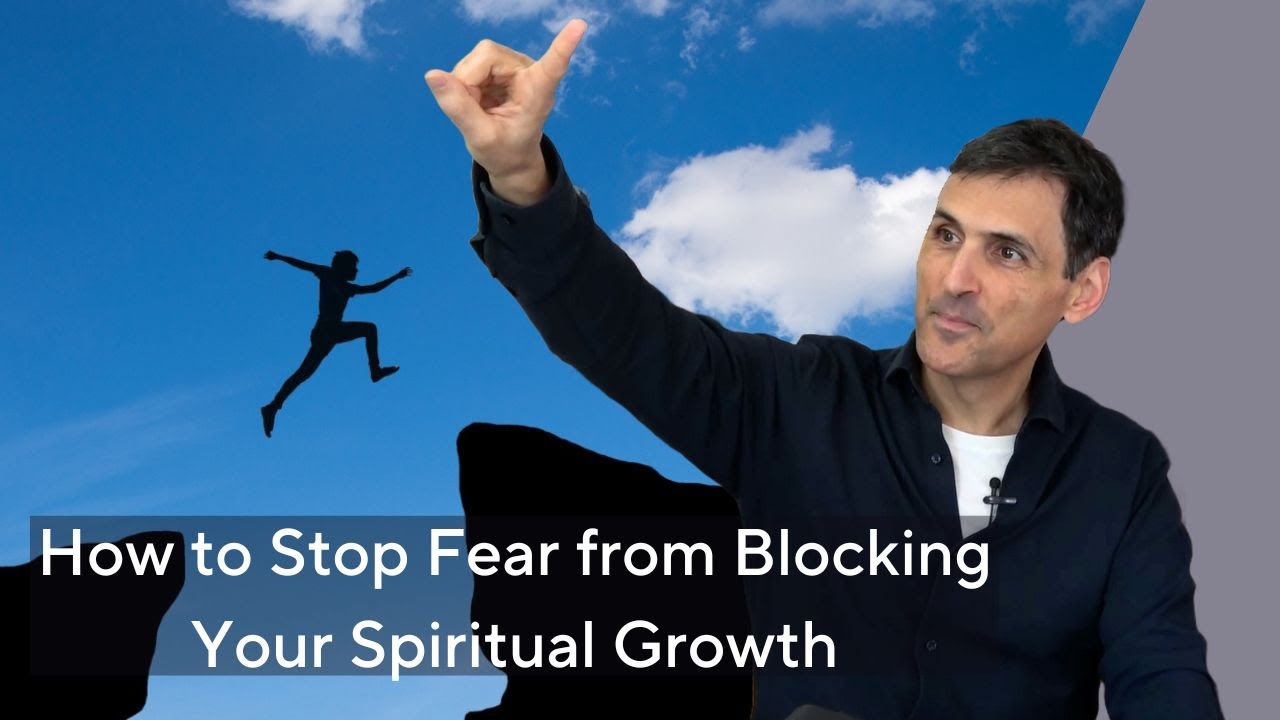 How to Stop Fear from Blocking Your Spiritual Growth | Shai Tubali ...