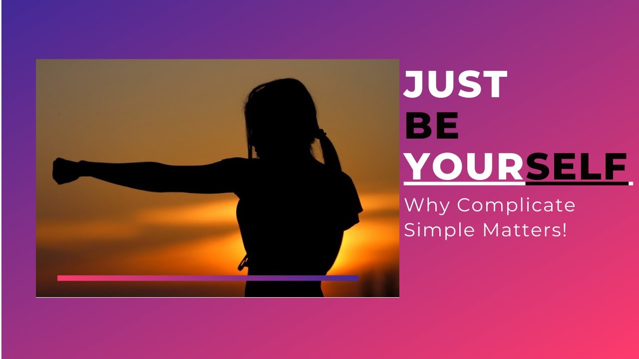 Know ThySelf | Just Be Yourself | Why Complicate Simple Matters | Marie ...