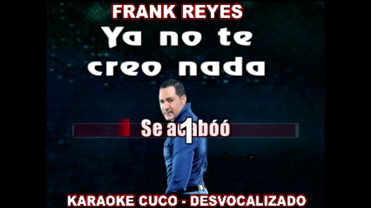FRANK REYES - ''YA NO TE CREO NADA'' - (KARAOKE) - YouTube