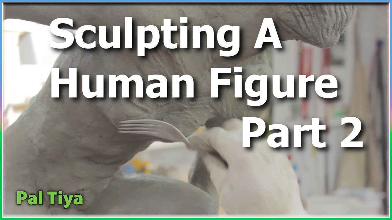 Sculpting A Human Figure Using Minimal Tools - Part 2 - YouTube