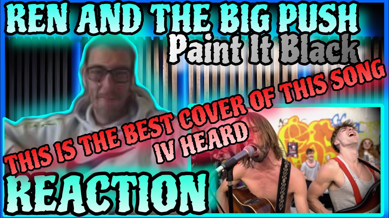 Ren With The Big Push - Rolling Stones Cover - Paint It Black -Reaction ...