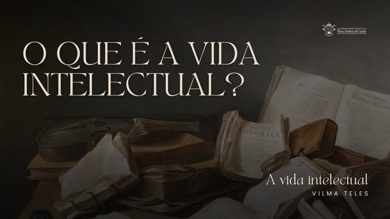 A VIDA INTELECTUAL | A finalidade do homem e a vida intelectual - YouTube