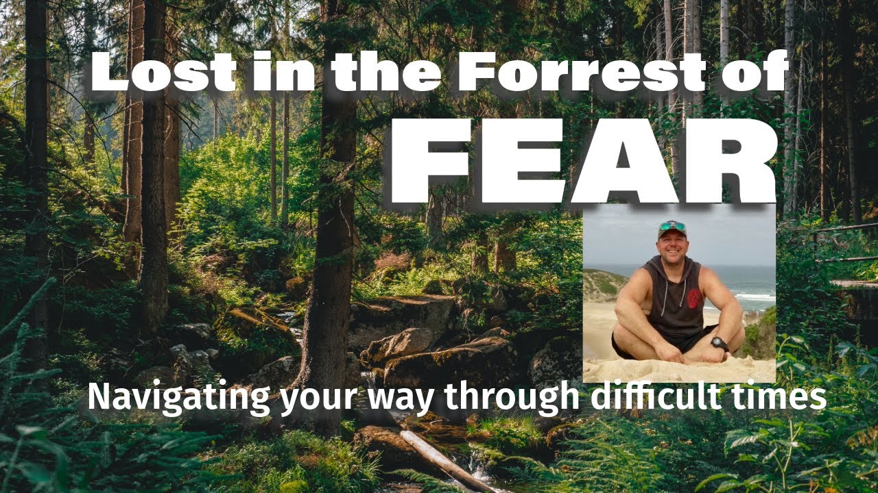Lost in the Forrest of FEAR - Navigating your way through difficult ...