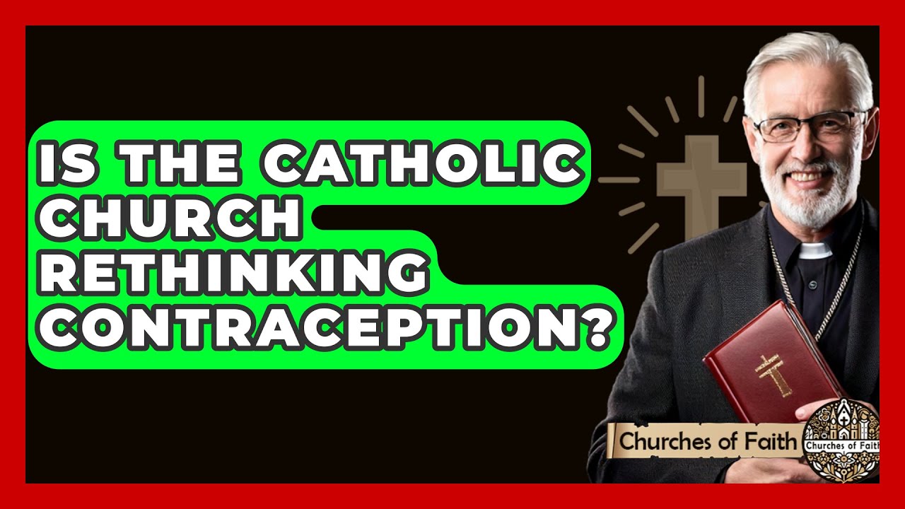 Is The Catholic Church Rethinking Contraception? - Churches Of Faith ...