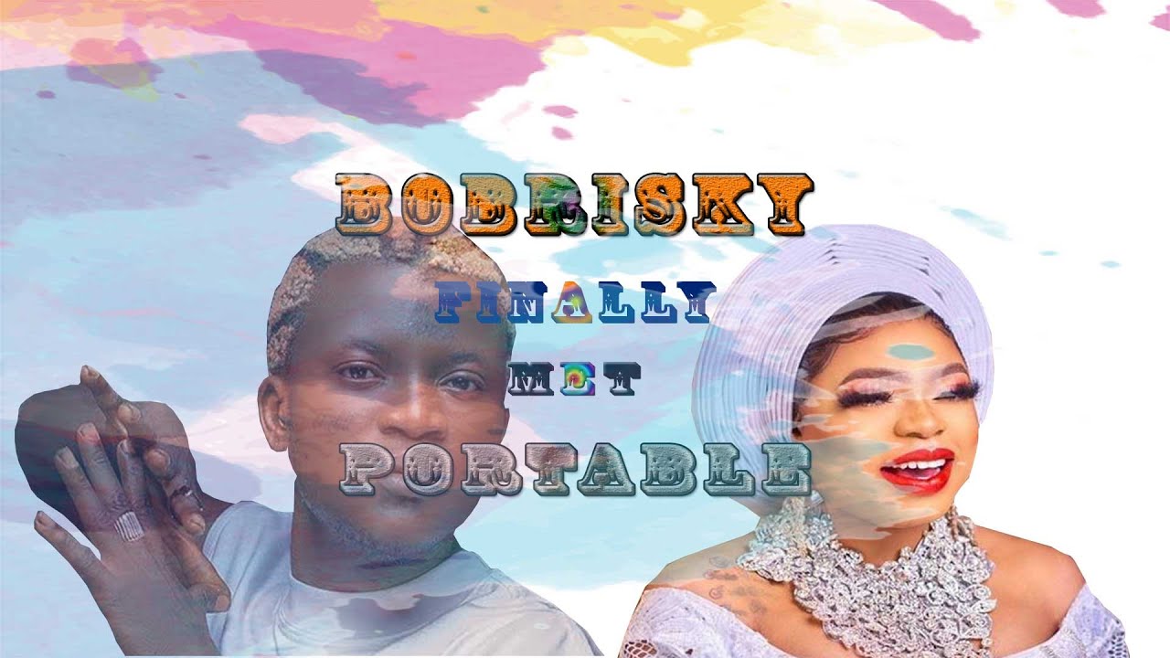 Bobrisky Finally Met Portable - YouTube