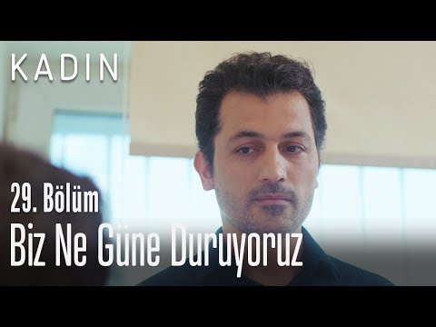 Biz ne güne duruyoruz - Kadın 29. Bölüm