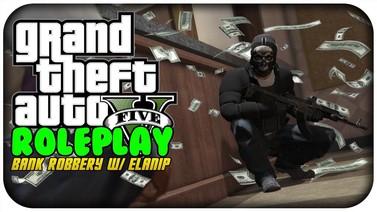 BANK ROBBERY W/ ELANIP | GTA 5 RP #31 - YouTube
