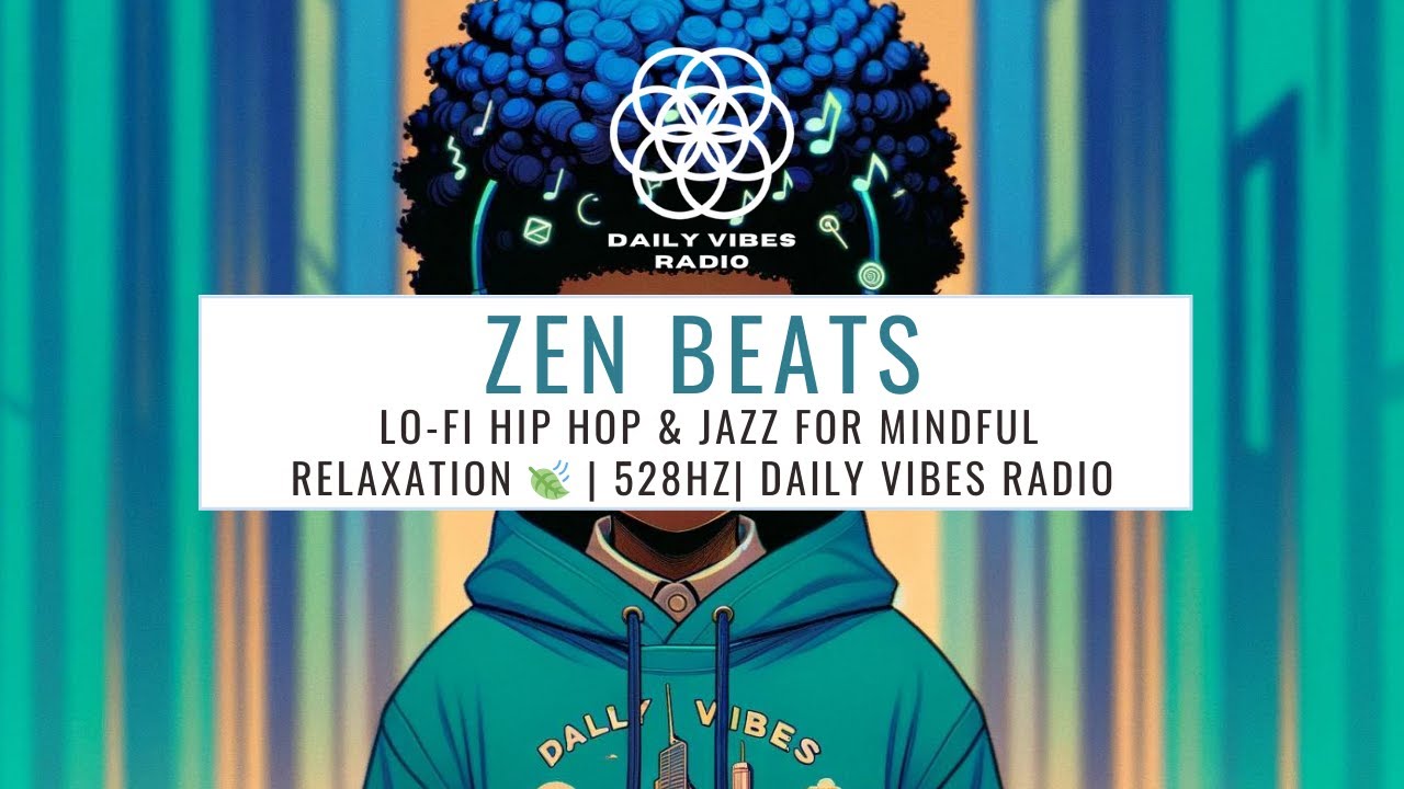 Zen Beats: Lo-Fi Hip Hop & Jazz for Mindful Relaxation 🍃 | 528hz| Daily ...