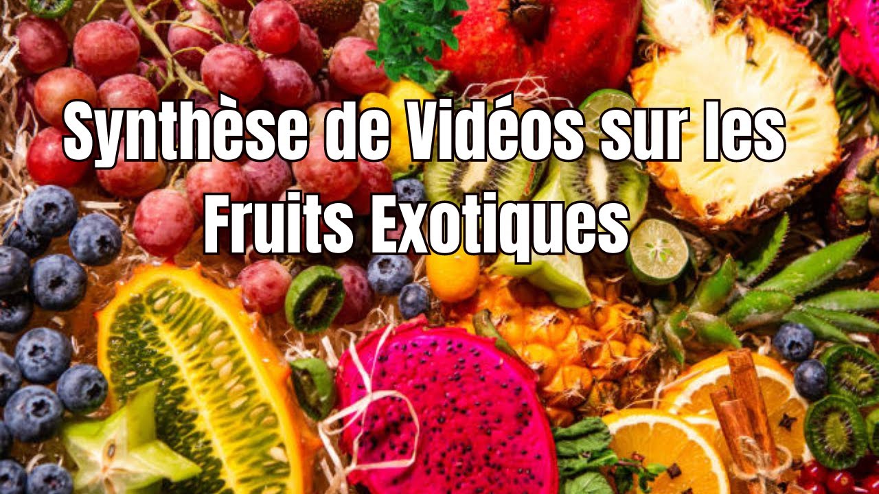 Découvrez les Merveilles des Fruits Exotiques| Synthèse Vidéo de ...