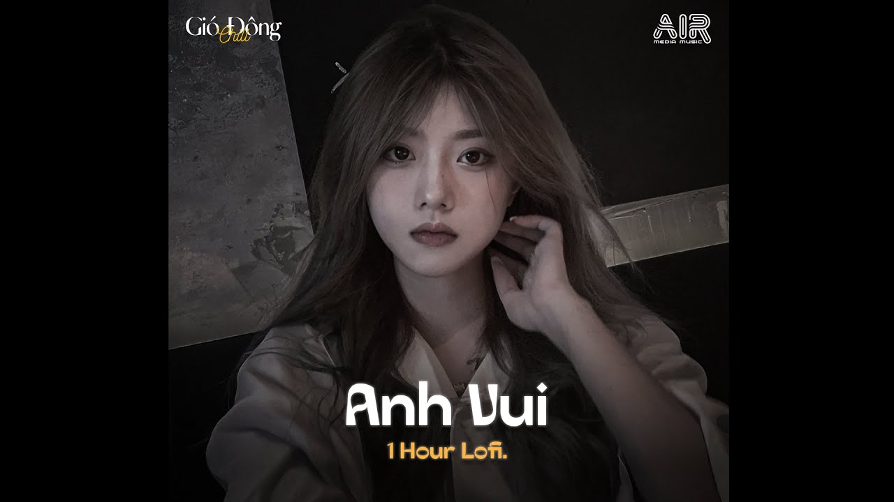 Anh Vui (1 Hour Lofi.) - Phạm Kỳ | Anh Vui Đến Nỗi Nghẹn Ngào.. Nhìn ...