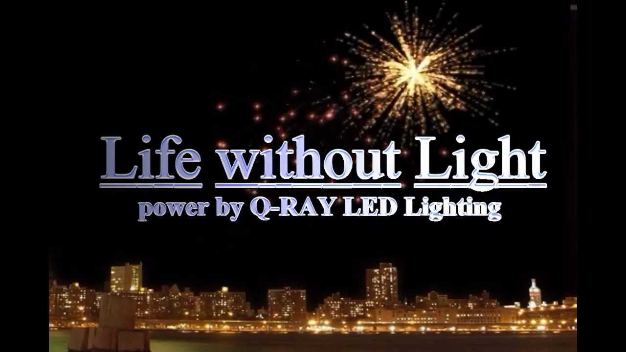 Life without Light (Q-RAY LED) - YouTube