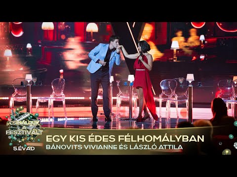 Egy kis édes félhomályban (BÁNOVITS VIVIANNE ÉS LÁSZLÓ ATTILA) | Csináljuk a fesztivált! | VÁLOGATÓ