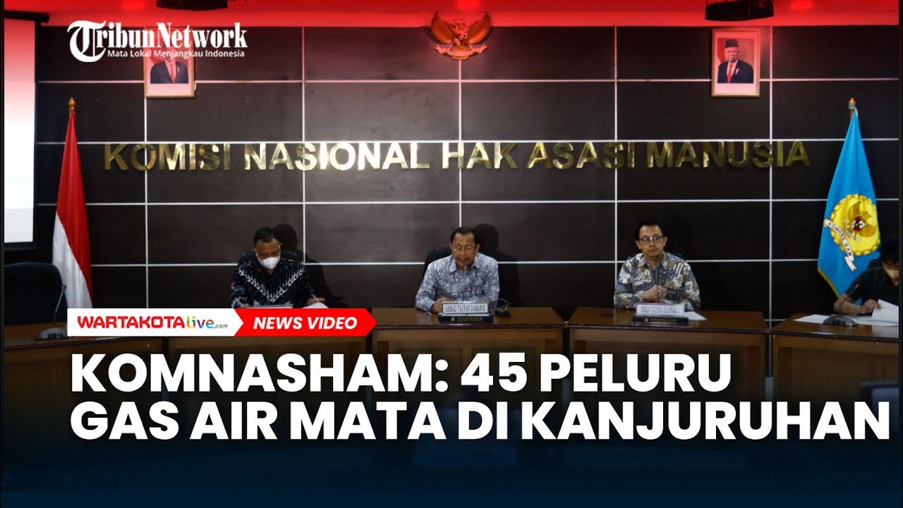 Komnas HAM Ungkap 45 Peluru Gas Air Mata Ditembakkan Saat Tragedi ...