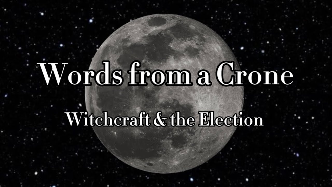 Words from a Crone: Witchcraft & the Election - YouTube