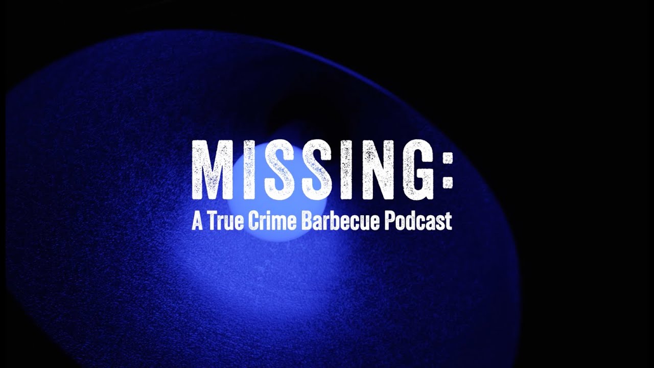 MISSING: A True Crime Barbecue Podcast - YouTube