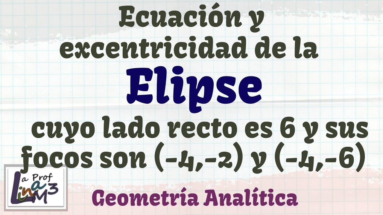 Ecuación y excentricidad de la Elipse dado LR=6 y sus focos son (-4,-2 ...