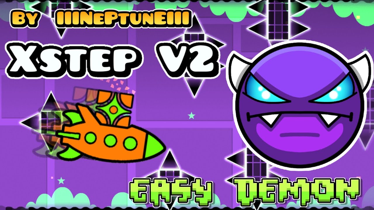 Xstep V2 100% [Long] Easy Demon - By IIINePtunEIII | Geometry Dash ...