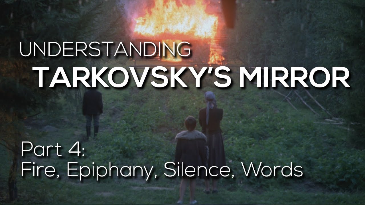 TARKOVSKY'S MIRROR - Part 4: Fire, Epiphany, Silence & Words - YouTube