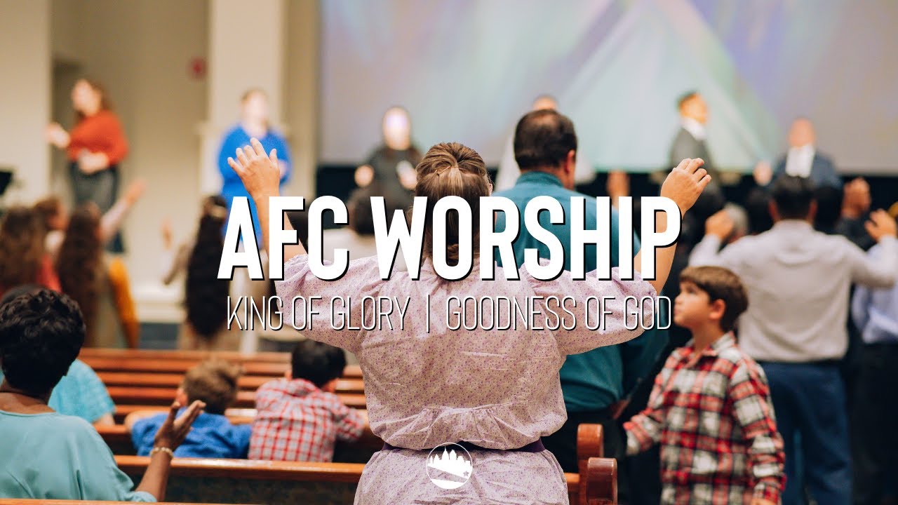 AFC Worship | King of Glory / Goodness of God | Austin First Church ...