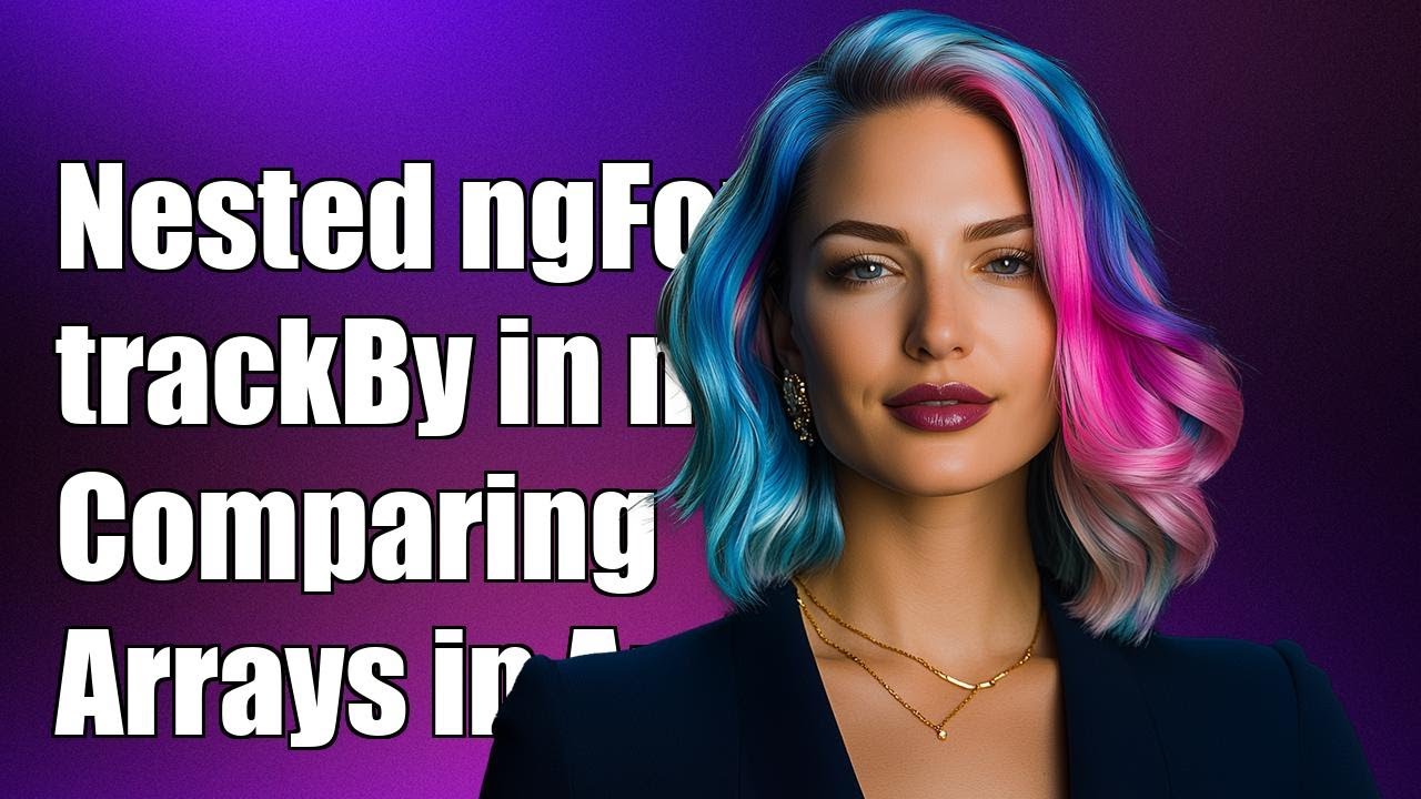 Understanding Nested ngFor with trackBy: Comparing Arrays in Angular ...