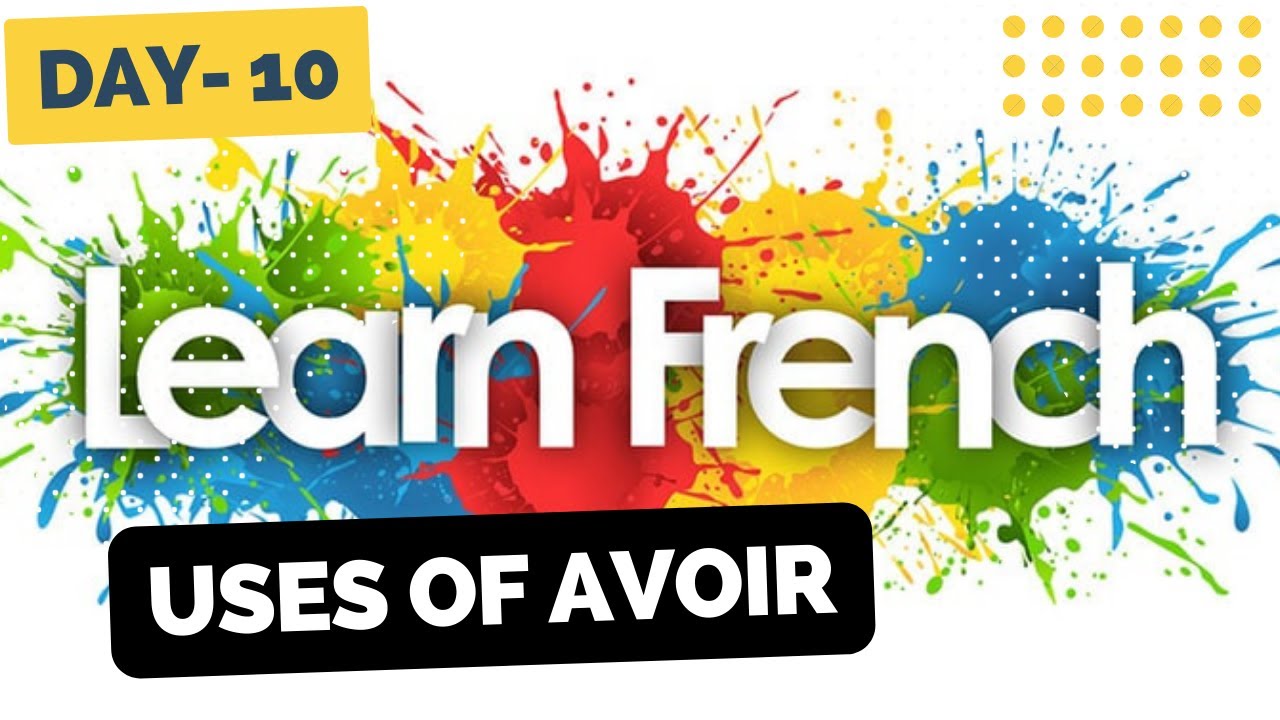 Day 10, uses of avoir, French language for beginners, free online ...