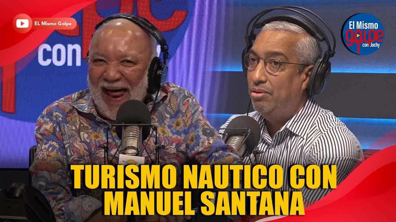 TURISMO NAUTICO CON MANUEL SANTANA | EL MISMO GOLPE CON JOCHY - YouTube